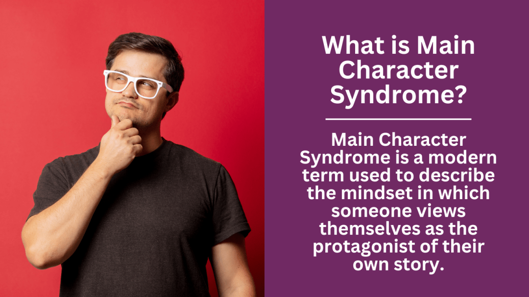 Main Character Syndrome: What It Is and How It Differs from Ordinary ...